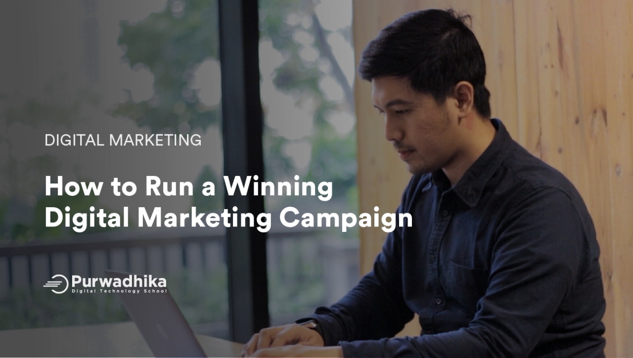 Purwadhika | How to Run a Winning Digital Marketing Campaign